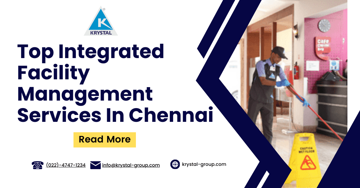 Top Integrated Facility Management Services In Chennai - Krystal Group